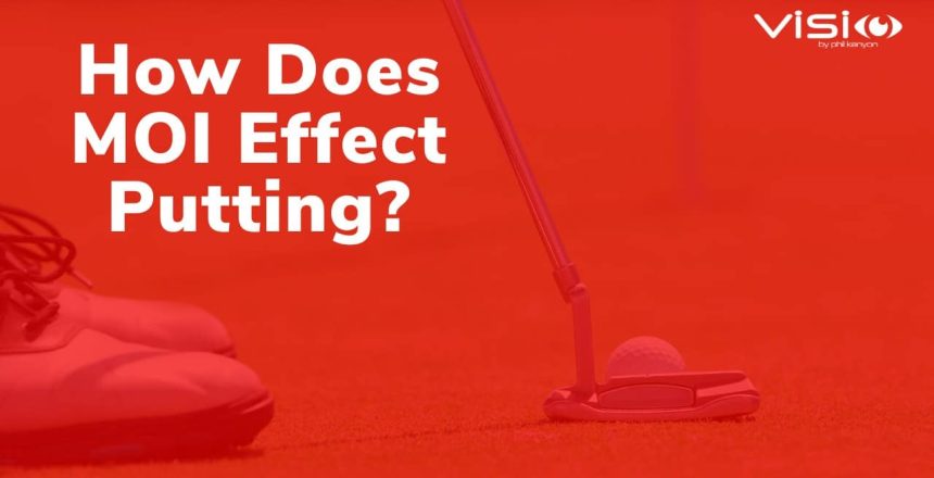 How does MOI effect putting? | Visio Golf